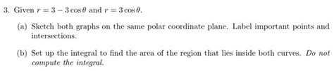 Solved 3 Given r 33cosθ and r 3cosθ a Sketch both Chegg com