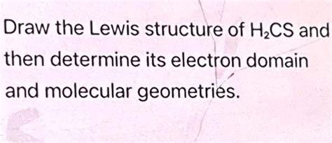 Draw The Lewis Structure Of Hcs And Then Determine Its Electron Domain And Molecular Geometries