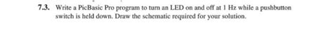 Solved 73 Write A Picbasic Pro Program To Turn An Led On