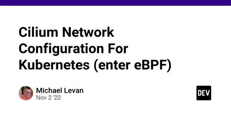 Cilium Network Configuration For Kubernetes Enter EBPF DEV Community