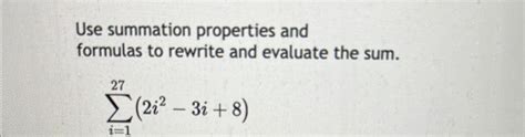 solved use summation properties and formulas to rewrite and