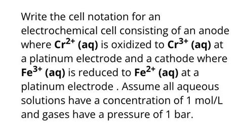 Solved Write The Cell Notation For An Electrochemical Cell