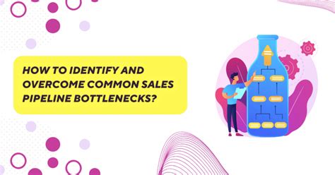 How To Spot And Address Your Sales Pipeline Bottlenecks