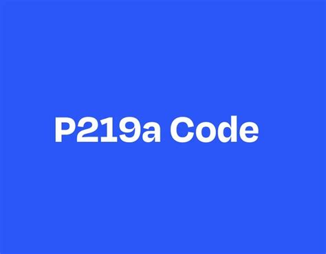 P219a Code Problems Causes Symptoms And Fixes