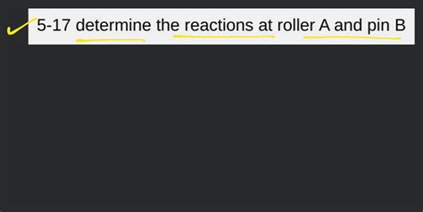 5 17 Determine The Reactions At Roller A And Pin B Filo