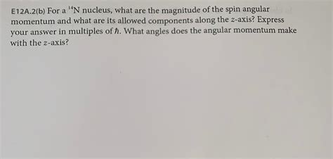 Solved E12A 2 B For A 14 N Nucleus What Are The Magnitude Chegg