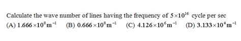 Calculate The Wave Number Of Lines Having The Frequency Of 5x10 Cycle