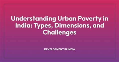 Understanding Urban Poverty In India Types Dimensions And Challenges