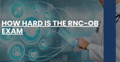 How Hard Is The RNC OB Exam Obstetric Nurse Prep