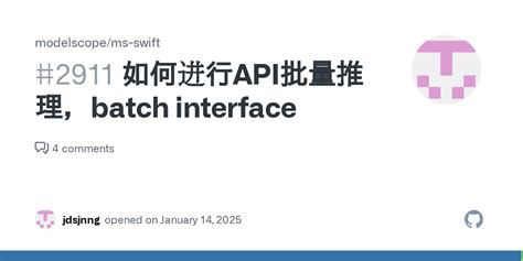 如何进行api批量推理，batch Interface · Issue 2911 · Modelscopems Swift · Github