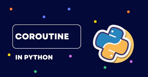 advanced python coroutines best practices for efficient asynchronous programming r