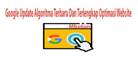 Google Update Algoritma Terbaru Dan Terlengkap Optimasi Website Mboton