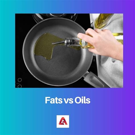 Fats Vs Oils Difference And Comparison