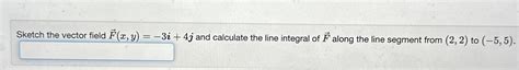 Solved Sketch The Vector Field Vec F X Y I J And Chegg Com