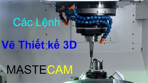 Hướng Dẫn Vẽ 3d Trên Mastercam X5 Cho Người Mới Bắt đầu