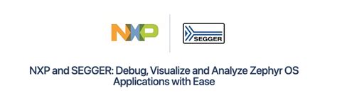 Nxp And Segger Debug Visualize And Analyze Zephyr Os Applications