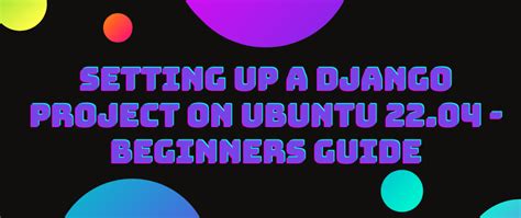 Setting Up A Django Project On Ubuntu Beginners Guide DEV Community