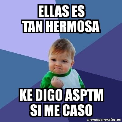 Meme Bebe Exitoso Ellas Es Tan Hermosa Ke Digo Asptm Si Me Caso