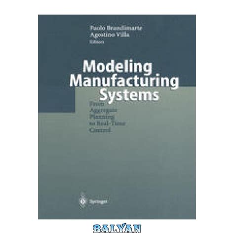 دانلود کتاب Modeling Manufacturing Systems From Aggregate Planning To Real Time Control بلیان
