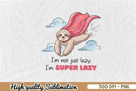 Im Not Lazy Im Super Lazy Png Graphic By Zanynoti · Creative Fabrica