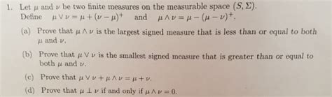 I Let μ And V Be Two Finite Measures On The