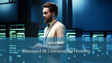 Managed Vs Unmanaged Hosting GuruDesk Blog Tips Tricks
