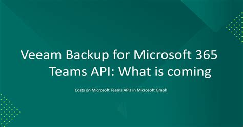 Veeam Backup For Microsoft 365 Teams Api What Is Coming