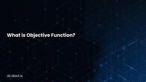 What Is Objective Function All About Ai