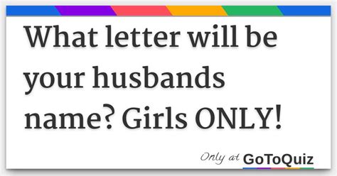 What Letter Will Be Your Husbands Name Girls ONLY