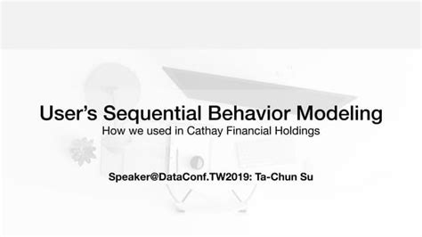 Dataconftw2019 Users Sequential Behavior Modeling At Cathay Financial Holdings Pdf