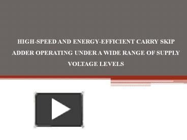 PPT IEEE 2015 VLSI HIGH SPEED AND ENERGY EFFICIENT CARRY SKIP ADDER