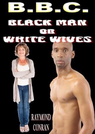 Bbc Black Man On White Wives Ebook Conran Raymond Amazon Co Uk Kindle Store