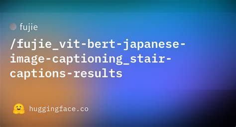 Fujiefujievit Bert Japanese Image Captioningstair Captions Results