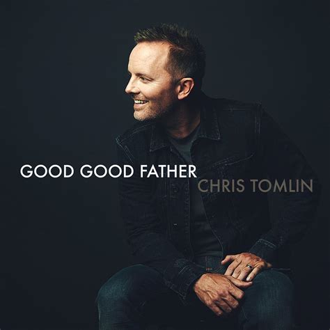 Chris Tomlin Releases New Good Good Father Single And Lyric Video