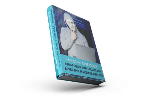 Effective Malware Defense Strategies And Tactics
