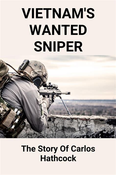 Vietnams Wanted Sniper The Story Of Carlos Hathcock By Emilio Pedro
