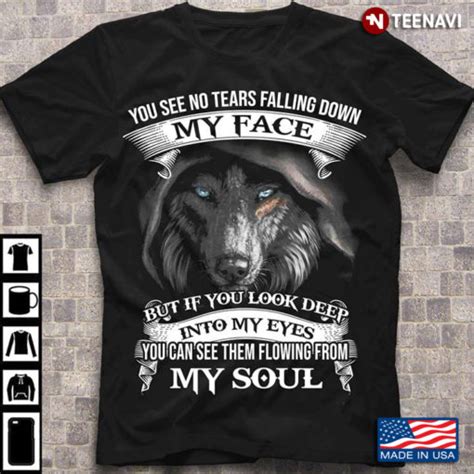 Wolf You See No Tears Falling Down My Face But If You Look Deep Into My Eyes You Can See Them