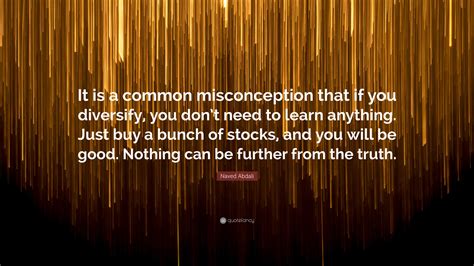 Naved Abdali Quote “it Is A Common Misconception That If You Diversify You Dont Need To Learn
