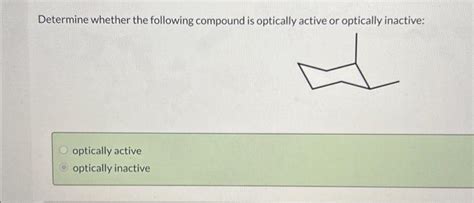 Solved Determine Whether The Following Compound Is Optically Chegg