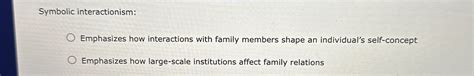 Solved Symbolic Interactionism Emphasizes How Interactions