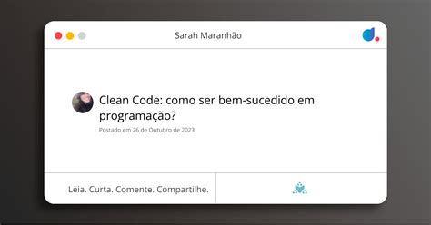 Clean Code Como Ser Bem Sucedido Em Programação Sarah Maranhão Arquitetura De Sistemas Dio