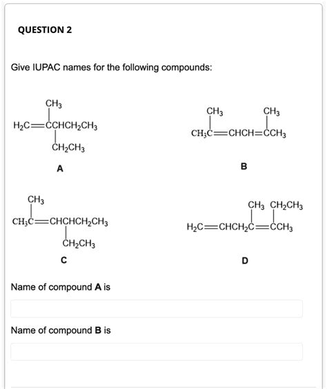 Solved Question 2 Give Iupac Names For The Following Compounds Ch3 Ch3 Ch3 Hc Cchch2ch3 Chc