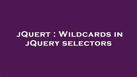 Jquert Wildcards In Jquery Selectors Youtube