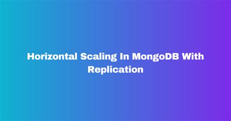 Horizontal Scaling In Mongodb With Replication Mehdi Hadeli Tech