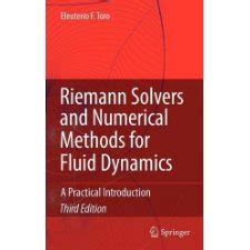 Riemann Solvers And Numerical Methods For Fluid Dynamics A Practical Introduction By Eleuterio