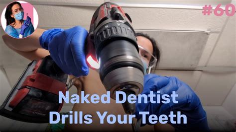 Naked Dentist Drills Your Teeth Meiglover Clips Sale