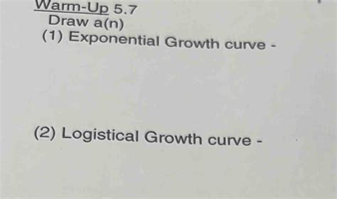 Solved Warm Up 5 7 Draw A N 1 Exponential Growth Curve 2 Logistical Growth Curve [others]