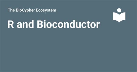 R And Bioconductor The Biocypher Ecosystem