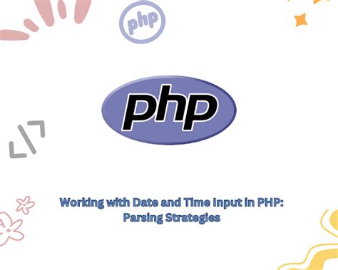 Working With Date And Time Input In Php Parsing Strategies Affinity