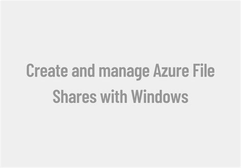 create and manage azure file shares with windows mohammed ramees